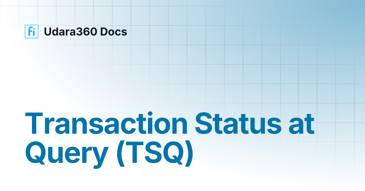 Transaction Status at Query (TSQ) | Udara360 Docs