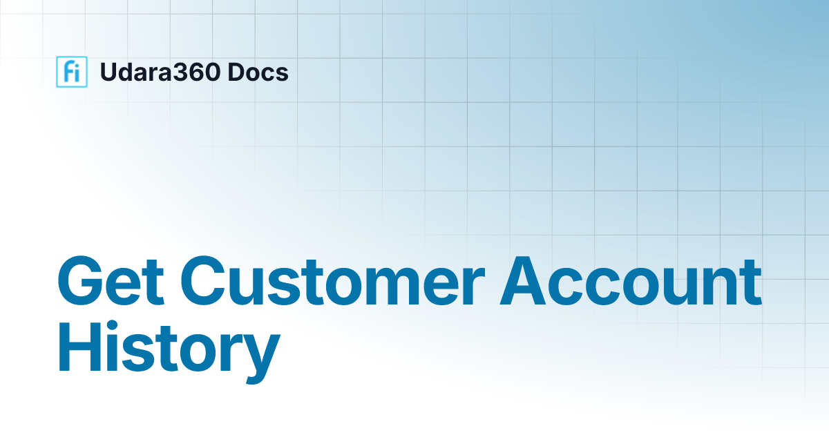 Get Customer Account History | Udara360 Docs | Udara360 Docs